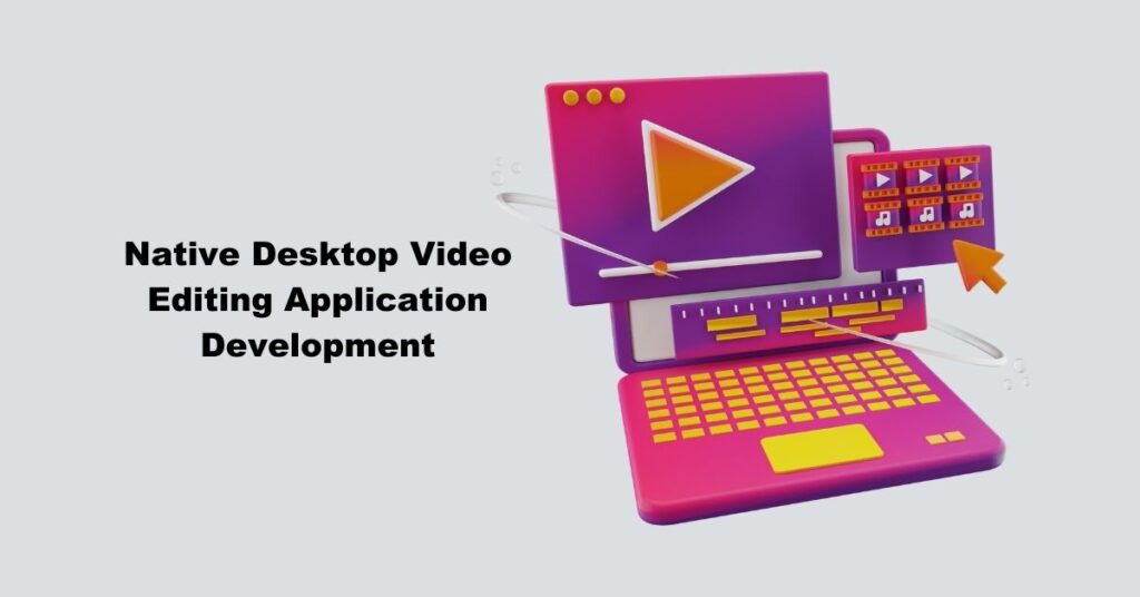 Native Desktop Video Editing Application Development - Appilian